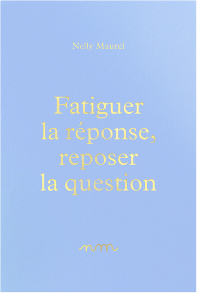 Fatiguer la réponse, reposer la question - nellymaurel